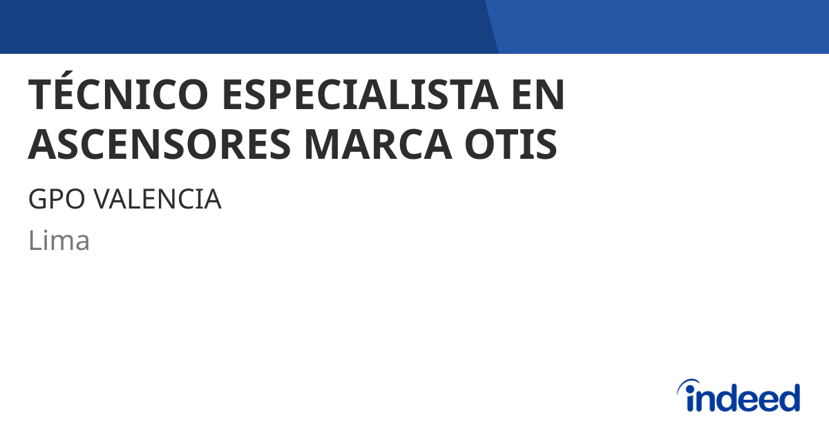TÉCNICO ESPECIALISTA EN ASCENSORES MARCA OTIS - Lima 15003 - Indeed.com