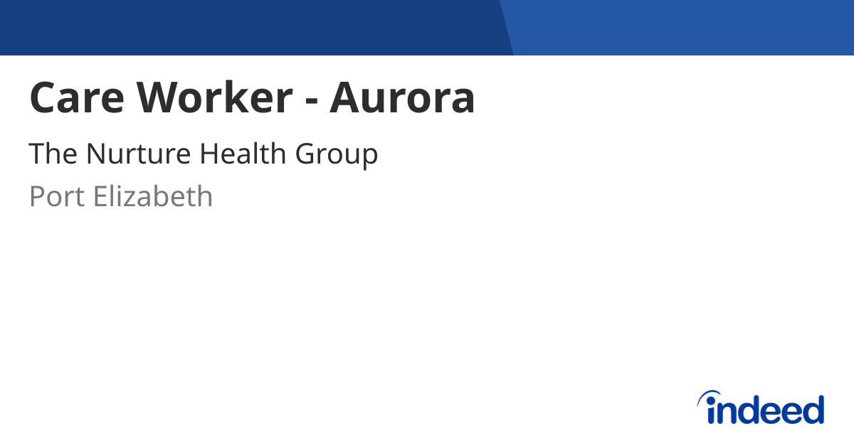 Care Worker - Aurora - Port Elizabeth, Eastern Cape - Indeed.com