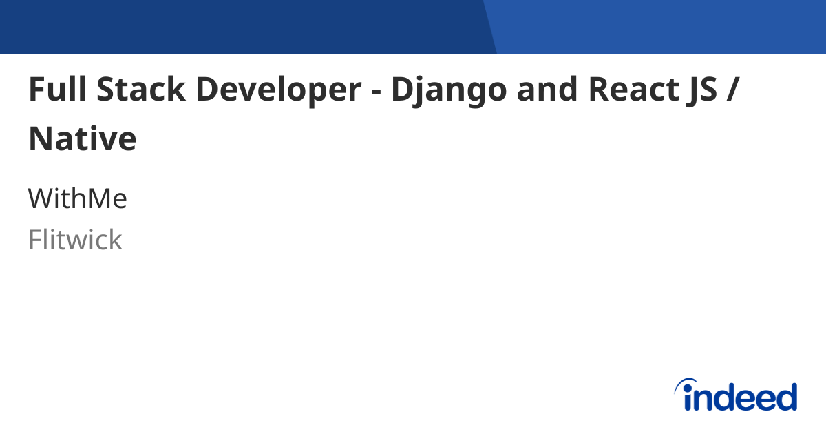 Full Stack Developer - Django and React JS / Native - Flitwick MK45 2NW - Indeed.com