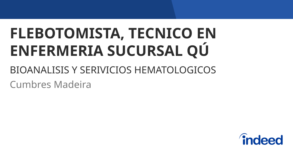 FLEBOTOMISTA, TECNICO EN ENFERMERIA SUCURSAL QÚ - 64349, Cumbres ...