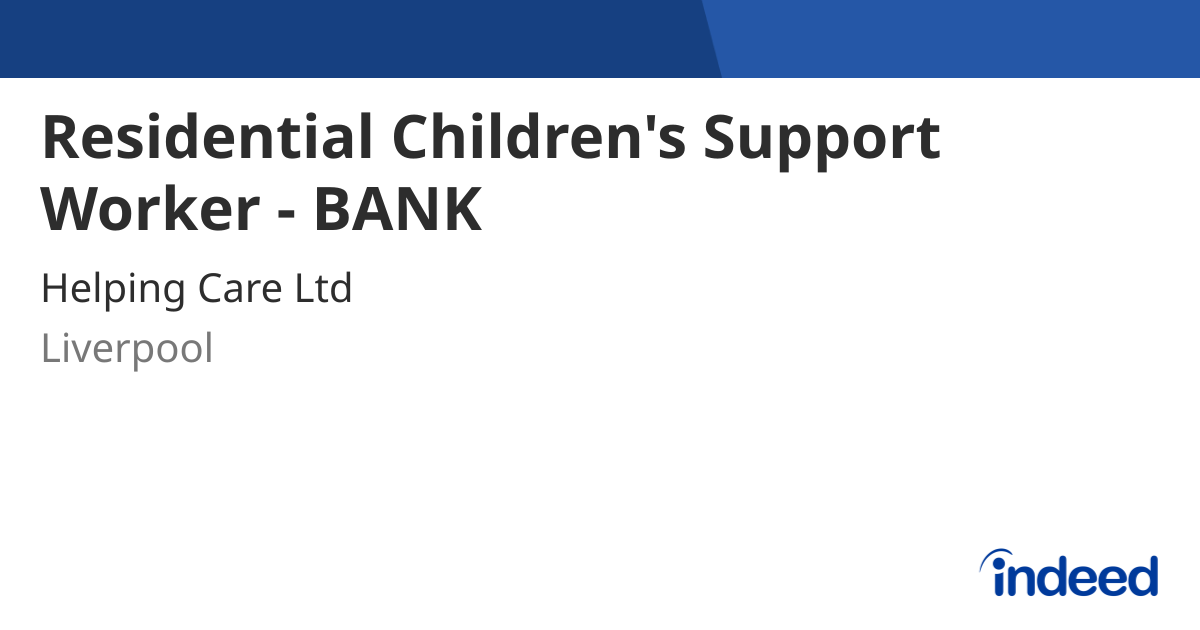 Residential Children's Support Worker - BANK - Liverpool L11 - Indeed.com
