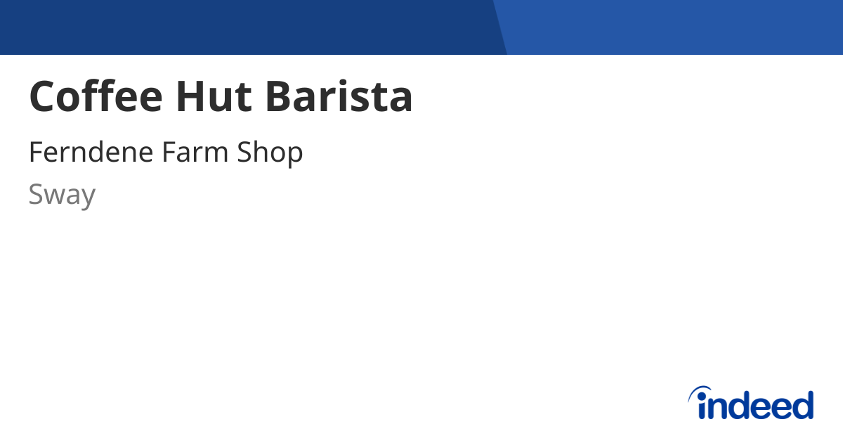 Coffee Hut Barista - Sway BH25 5SY - Indeed.com