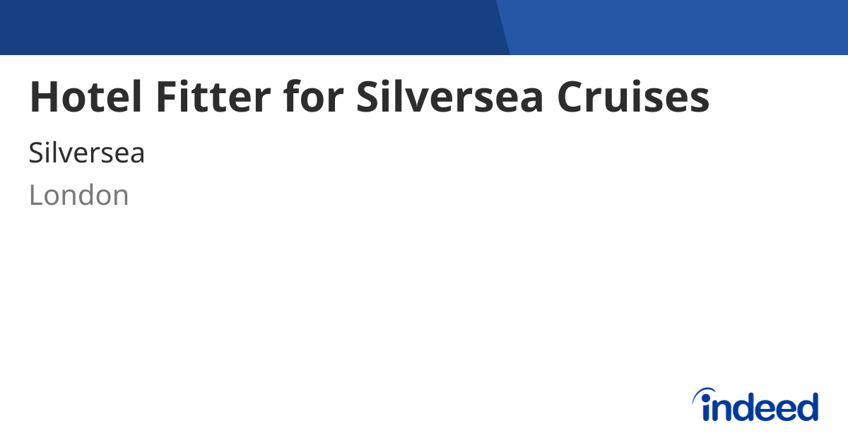 Hotel Fitter for Silversea Cruises - London - Indeed.com