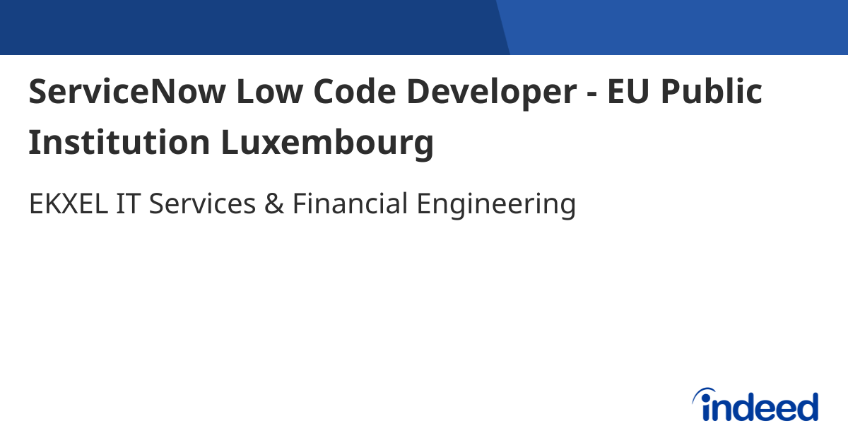 ServiceNow Low Code Developer - EU Public Institution Luxembourg ...