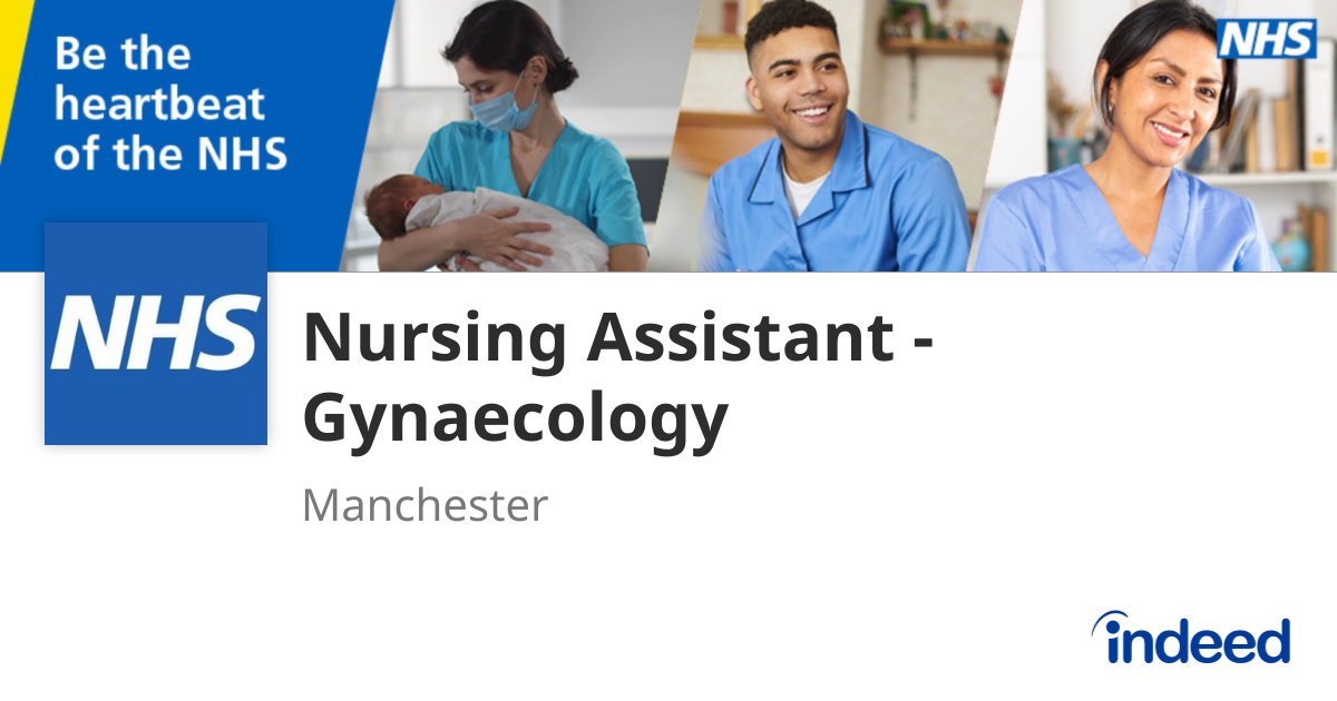 Nursing Assistant - Gynaecology - Manchester M13 9WL - Indeed.com