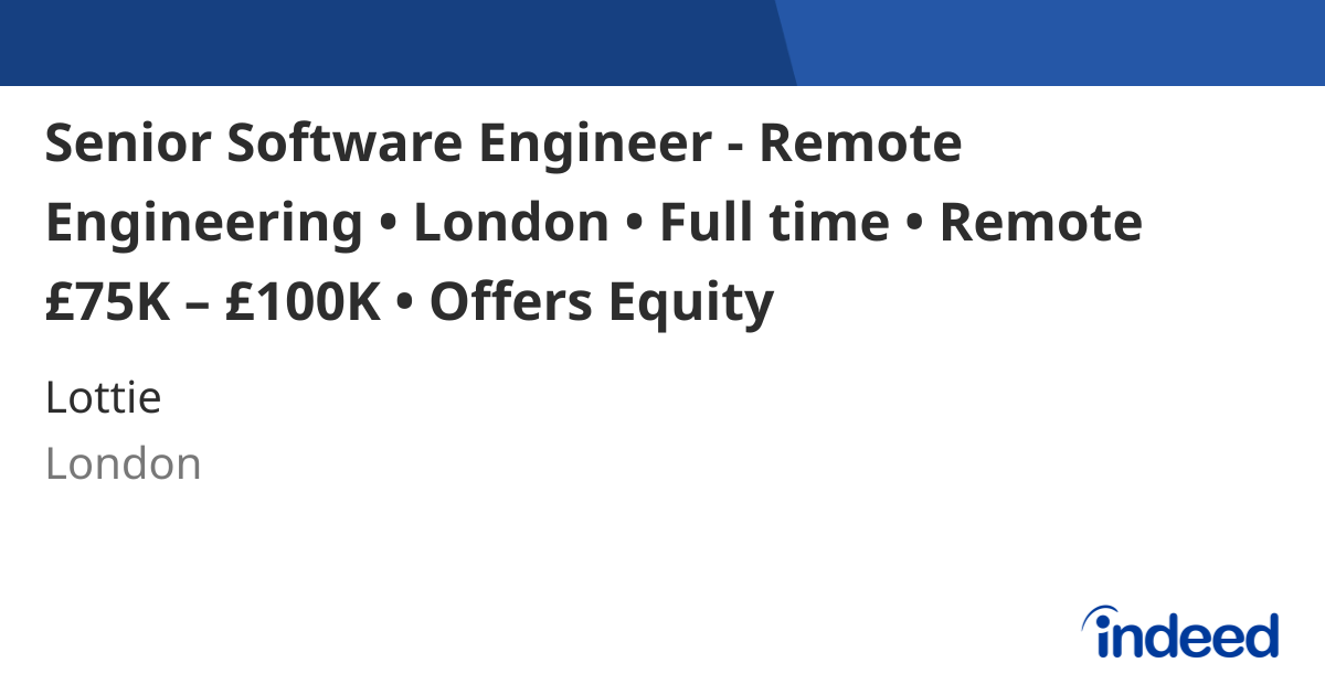 Senior Software Engineer - Remote Engineering • London • Full time • Remote £75K – £100K ...