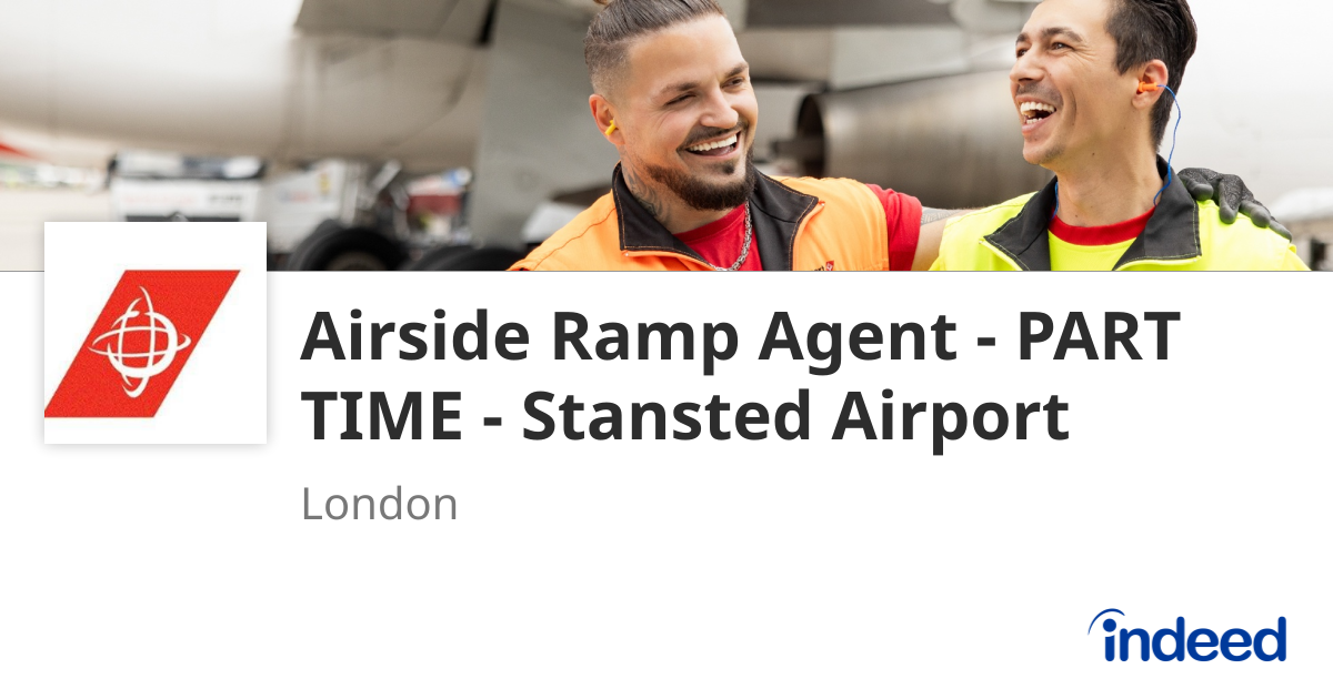 Airside Ramp Agent - PART TIME - Stansted Airport - London - Indeed.com