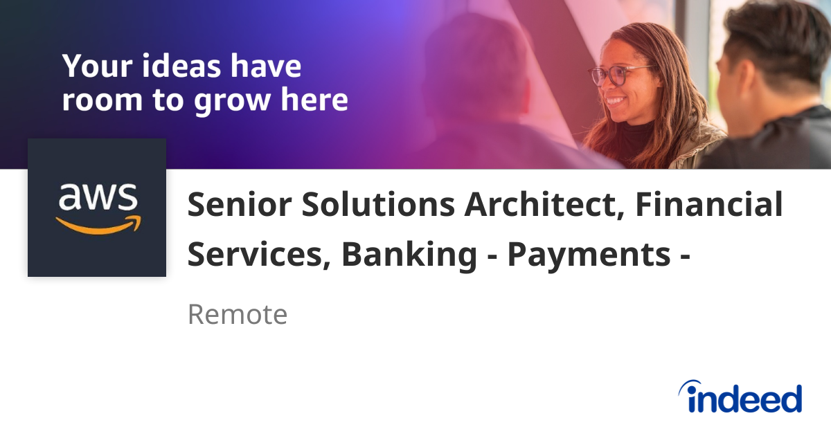 Senior Solutions Architect, Financial Services, Banking - Payments - FinTech - Remote - Indeed.com