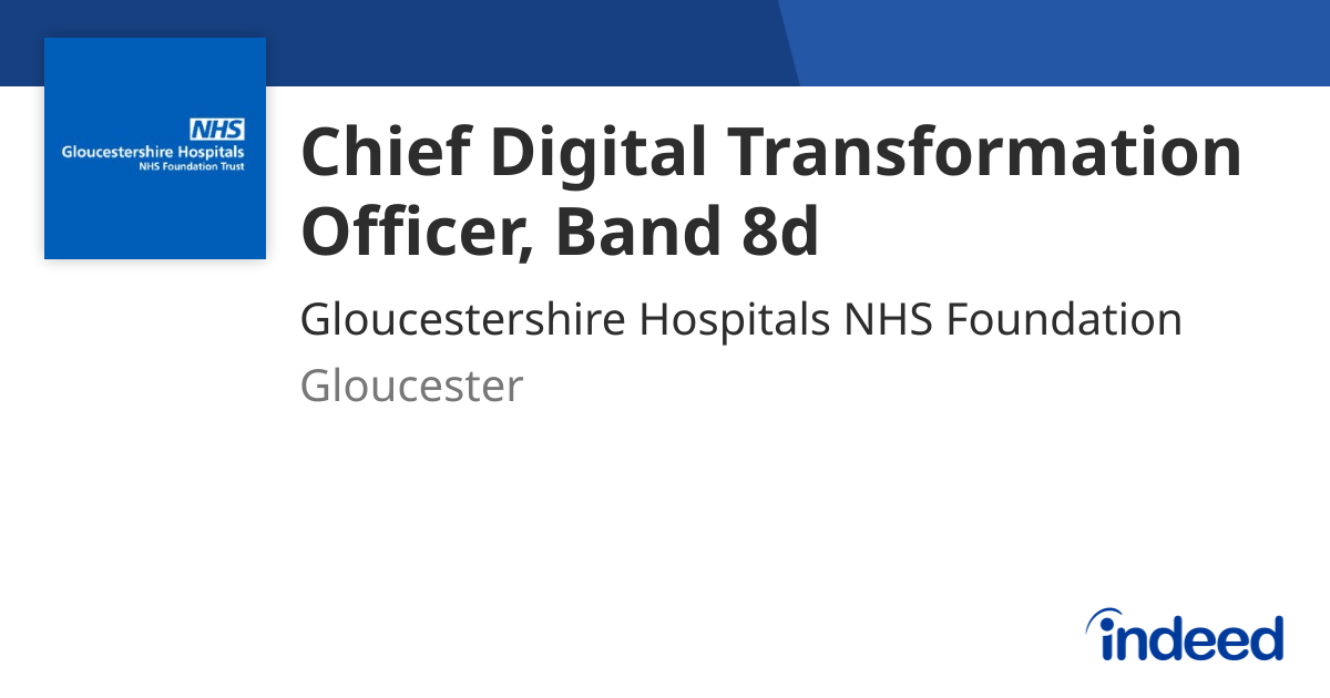 Chief Digital Transformation Officer, Band 8d - Gloucester GL1 - Indeed.com