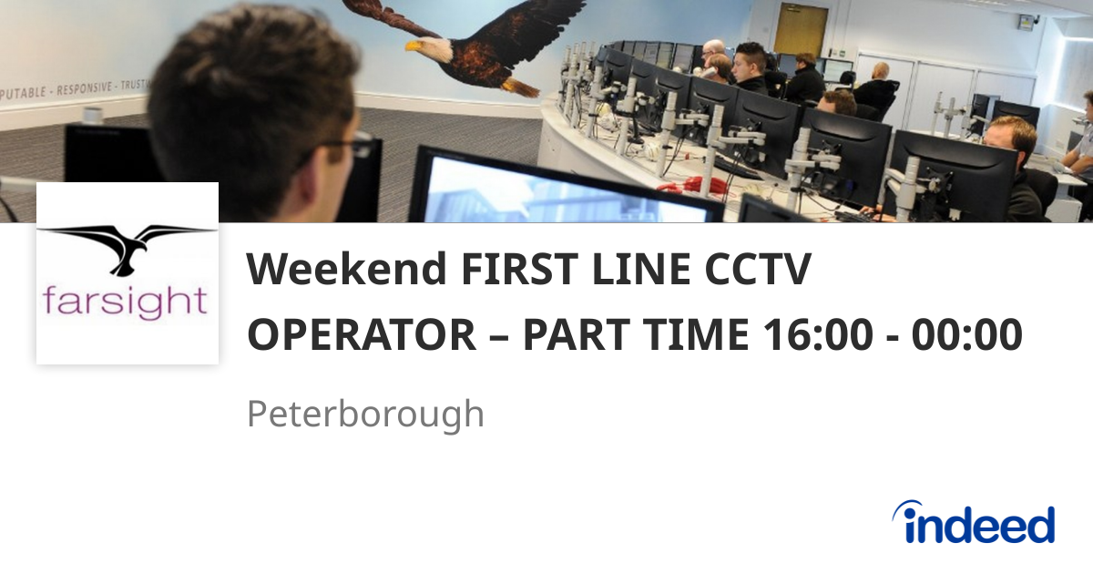 Weekend FIRST LINE CCTV OPERATOR – PART TIME 16:00 - 00:00 - Peterborough PE1 5TU - Indeed.com