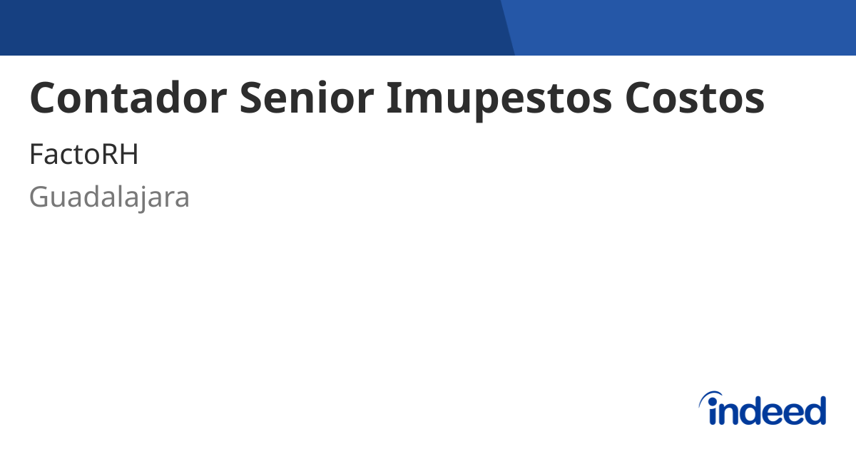 Contador Senior Imupestos Costos - Guadalajara, Jal. - Indeed.com