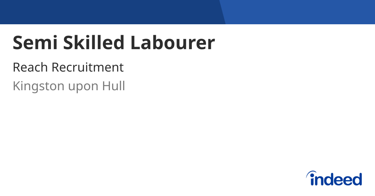 Semi Skilled Labourer - Kingston upon Hull HU5 - Indeed.com