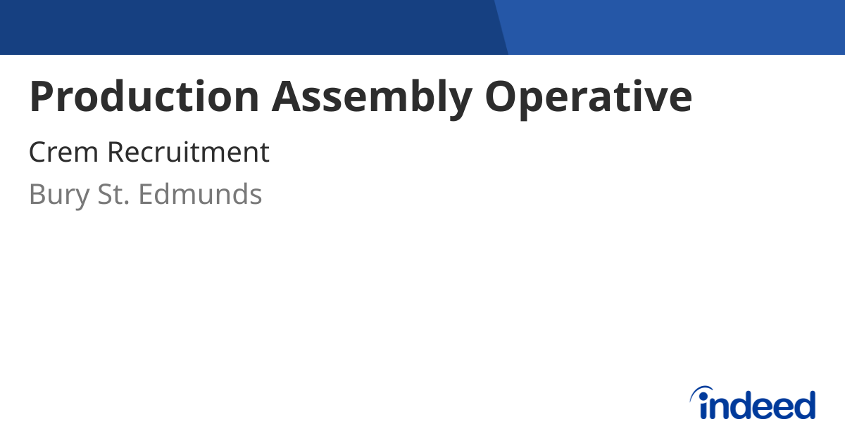 Production Assembly Operative - Bury St. Edmunds - Indeed.com