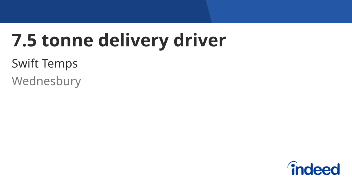 7.5 tonne delivery driver - Wednesbury - Indeed.com
