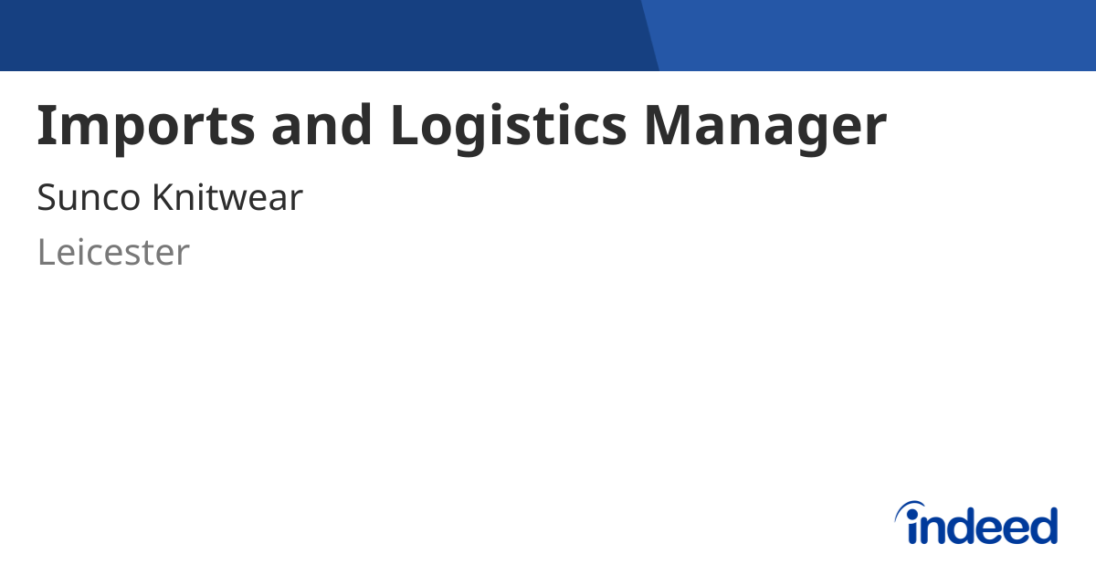 Imports and Logistics Manager - Leicester LE3 5QG - Indeed.com