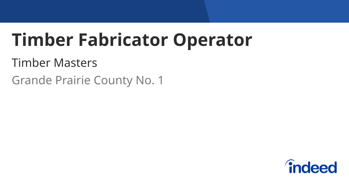 Timber Fabricator Operator - Grande Prairie County No. 1, AB - Indeed.com
