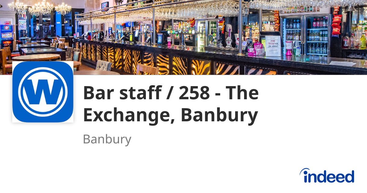 Bar staff / 258 - The Exchange, Banbury - Banbury OX16 5LA - Indeed.com