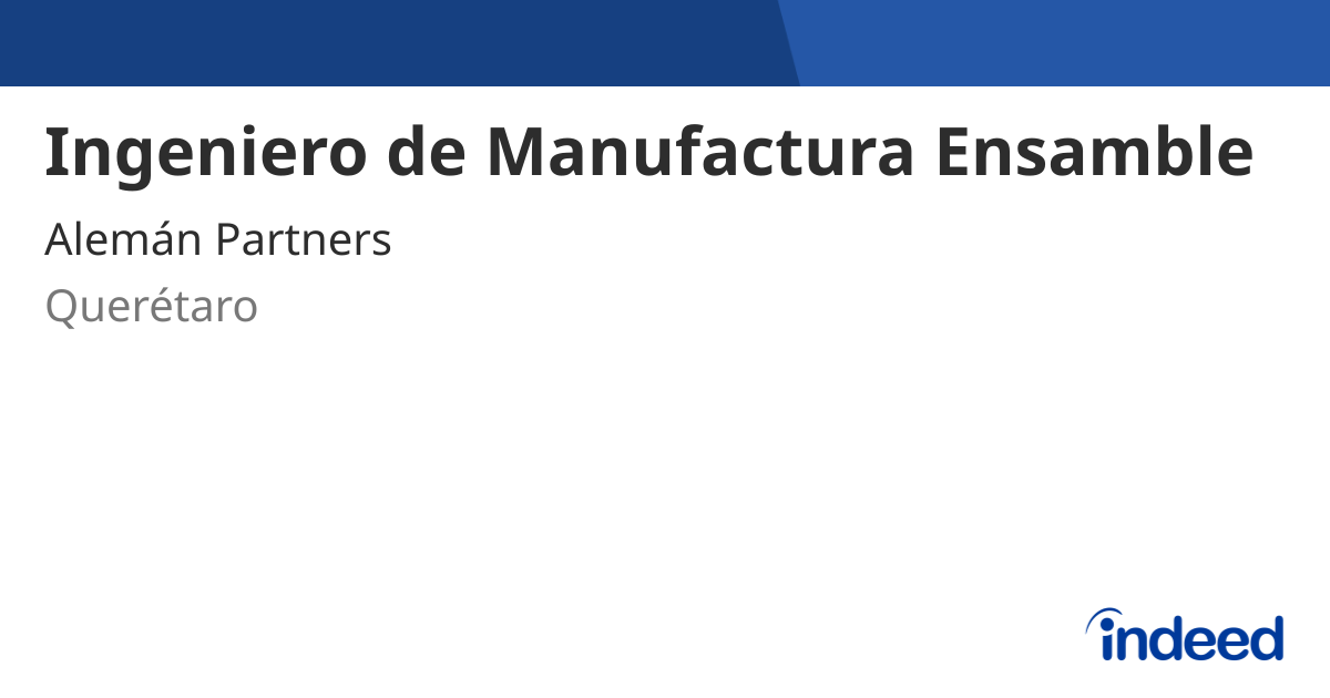 Ingeniero de Manufactura Ensamble - 76159, Querétaro, Qro. - Indeed.com