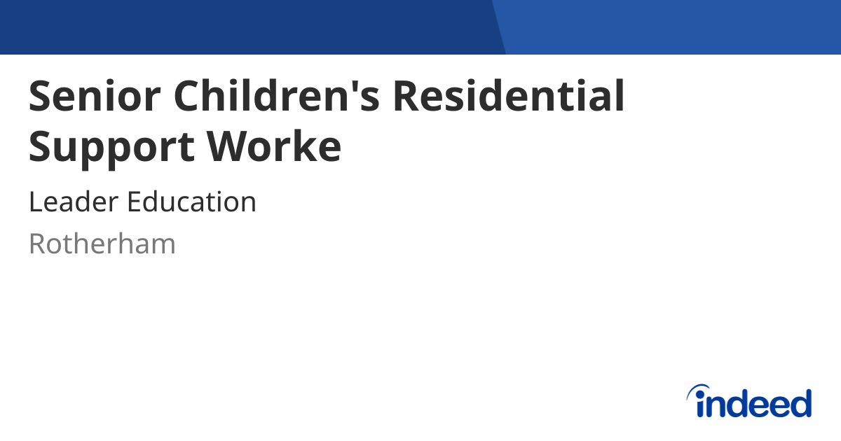 Senior Children's Residential Support Worke - Rotherham S60 - Indeed.com