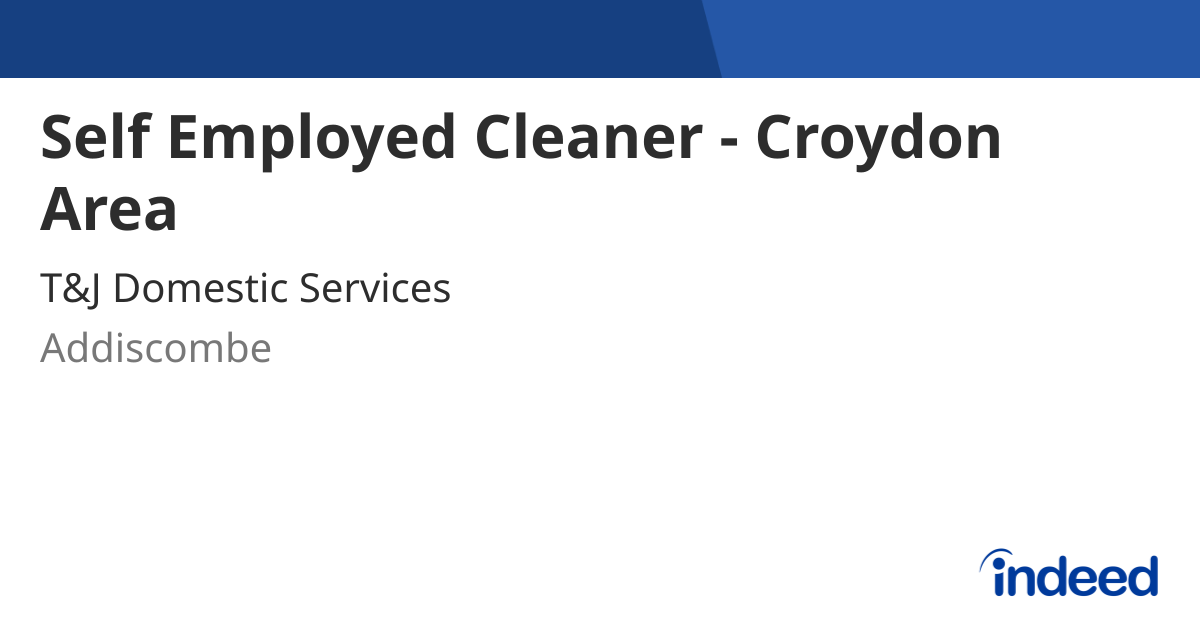 Self Employed Cleaner - Croydon Area - Addiscombe CR0 - Indeed.com