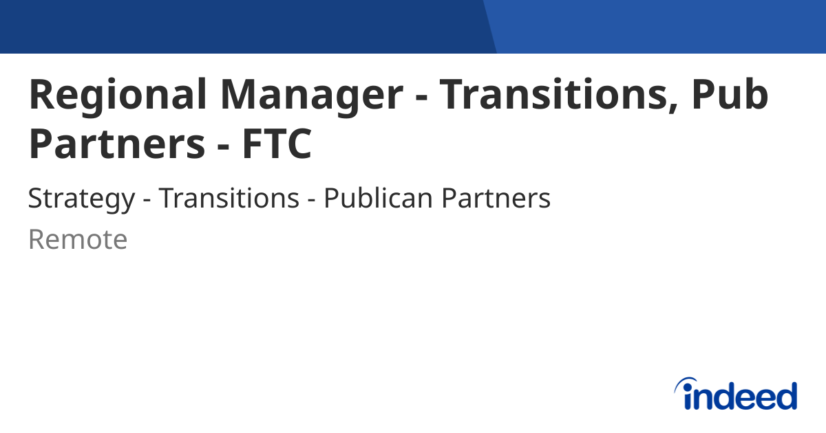 Regional Manager - Transitions, Pub Partners - FTC - Remote - Indeed.com