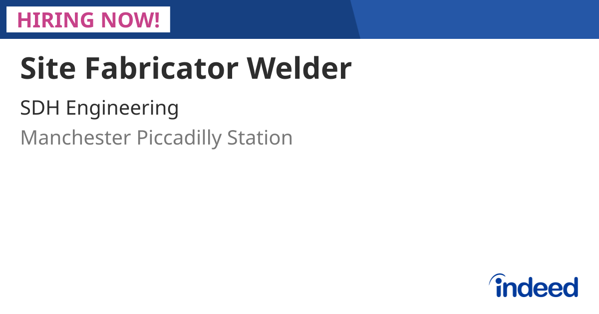 Site Fabricator Welder - Manchester Piccadilly Station M1 - Indeed.com