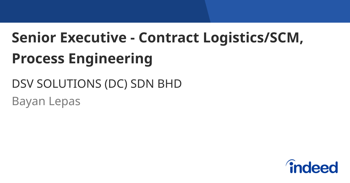 Senior Executive - Contract Logistics/SCM, Process Engineering - Bayan ...