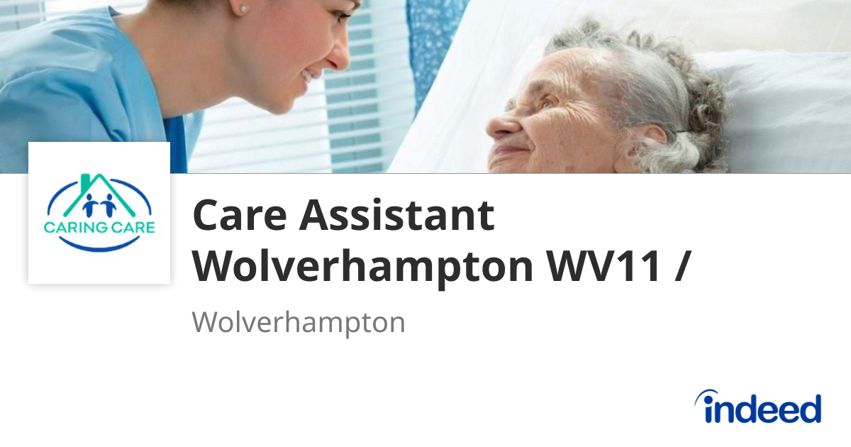 Care Assistant Wolverhampton WV11 / WV12 / WV13 - Wolverhampton WV12 ...