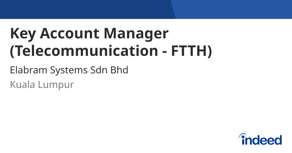 Key Account Manager (Telecommunication - FTTH) - Kuala Lumpur - Indeed.com