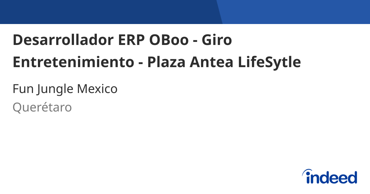Desarrollador ERP OBoo - Giro Entretenimiento - Plaza Antea LifeSytle - Querétaro, Qro. - Indeed.com