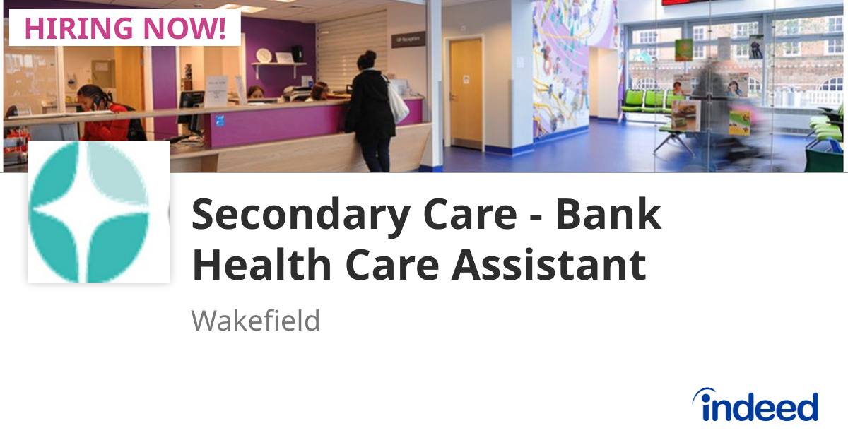 Secondary Care - Bank Health Care Assistant - Wakefield WF1 - Indeed.com