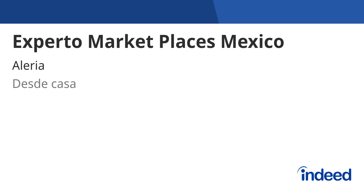Experto Market Places Mexico - Desde casa - Indeed.com